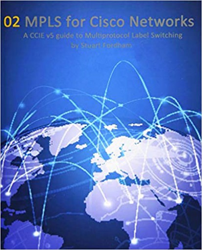 MPLS for Cisco Networks: A CCIE v5 guide to Multiprotocol...