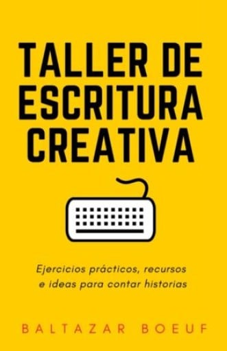Taller de Escritura Creativa: Ejercicios Prácticos, Recursos...