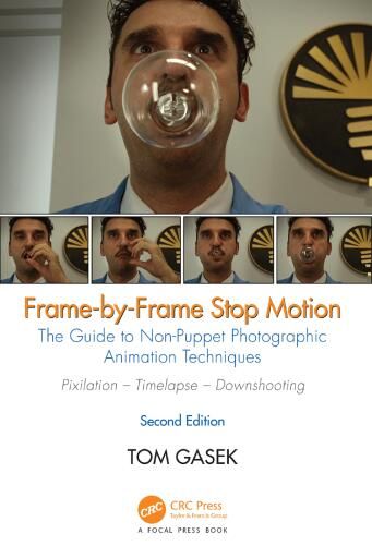 Frame-By-Frame Stop Motion: The Guide to Non-Puppet...