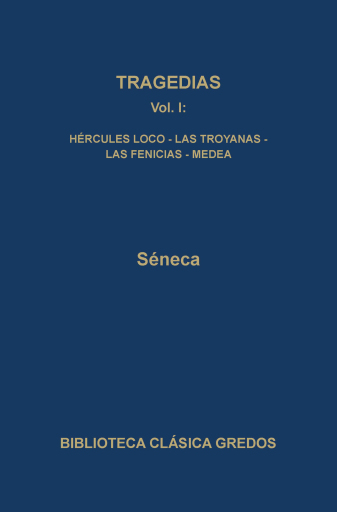 Tragedias. Vol. 1 Hércules Loco. Las Troyanas. Las Fenicias....