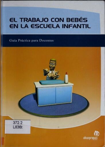 El trabajo con bebés en la escuela infantil : guía práctica...