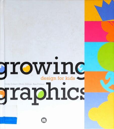 Growing graphics : design for kids - Eckert, Vicky, 1965-