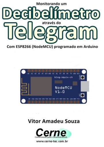 Monitorando Um Decibelímetro Através Do Telegram Com Esp8266...