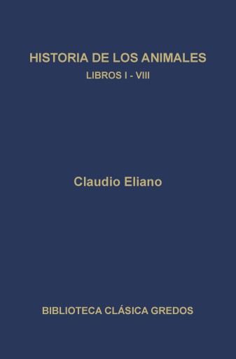 Historia de los animales. Libros I-VIII - Eliano, Claudio
