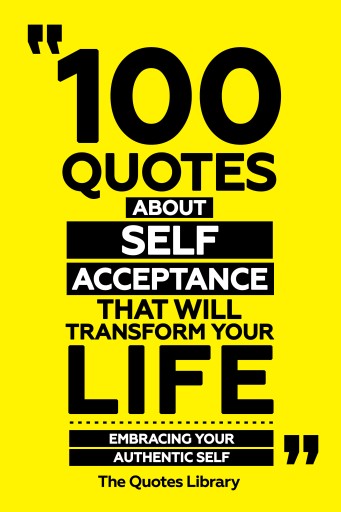 100 Quotes About Self-Acceptance That Will Transform Your...