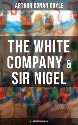 The White Company & Sir Nigel (Illustrated Edition) - Ebooks...