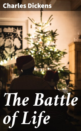The Battle of Life - Dickens, Charles