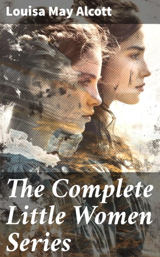 The Complete Little Women Series - Alcott, Louisa May
