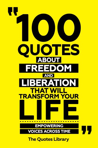 100 Quotes About Freedom And Liberation That Will...