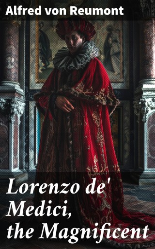 Lorenzo de' Medici, the Magnificent - Reumont, Alfred von
