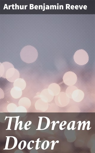 The Dream Doctor - Reeve, Arthur Benjamin