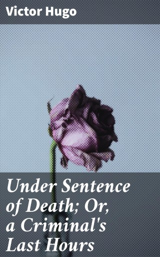 Under Sentence of Death; Or, a Criminal's Last Hours - Happy...