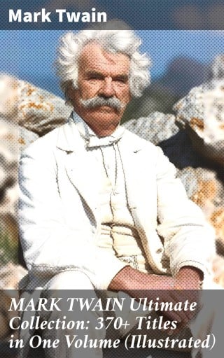 MARK TWAIN Ultimate Collection: 370+ Titles in One...