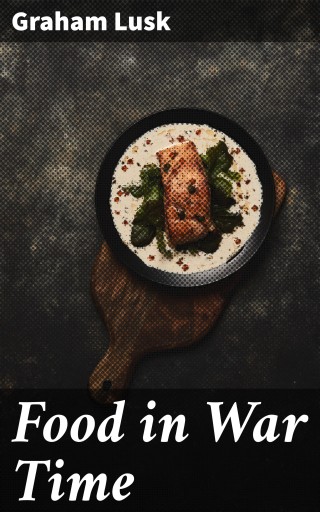 Food in War Time - Lusk, Graham