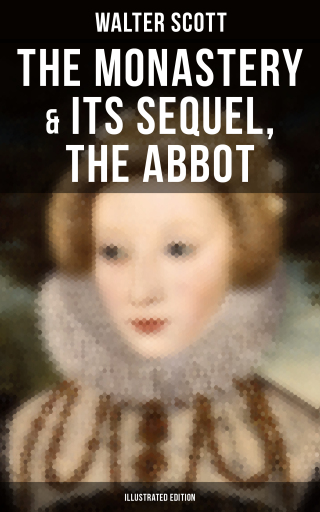 The Monastery & Its Sequel, The Abbot (Illustrated Edition)