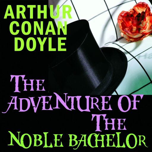 The Adventure of the Noble Bachelor - Doyle, Arthur Conan