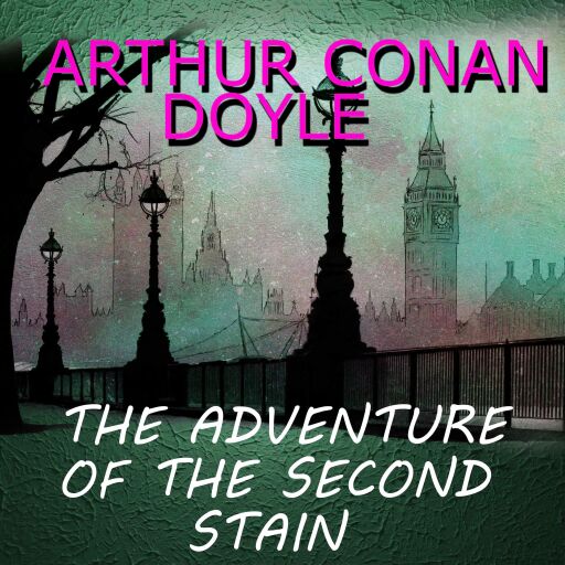 The Adventure of the Second Stain - Doyle, Arthur Conan