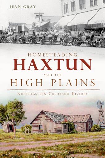 Homesteading Haxtun and the High Plains - Gray, Jean