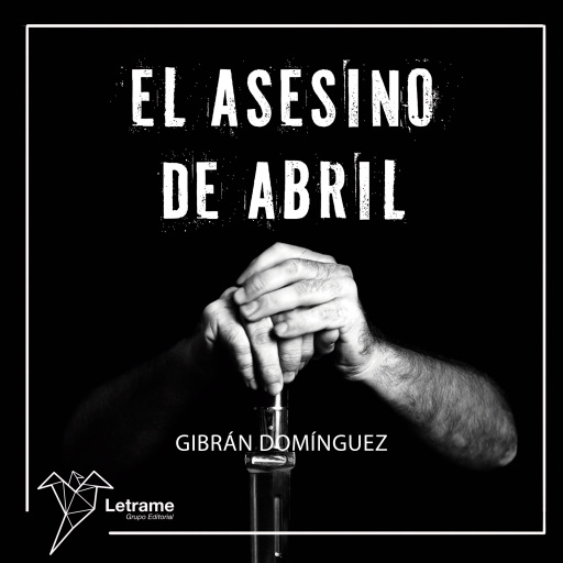 El asesino de abril - Gibrán Domínguez Avilés