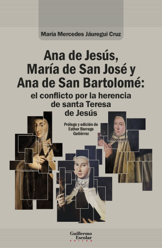 Ana de Jesús, María de San José y Ana de San Bartolomé:...