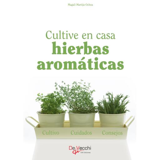 Cultive en casa hierbas aromáticas - Martija-Ochoa, Magali