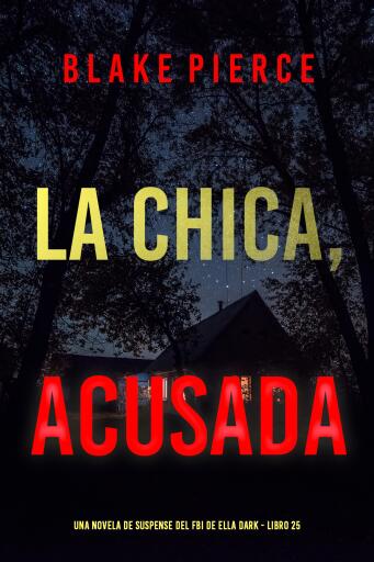 La chica acusada (Una novela de suspense del FBI de Ella...